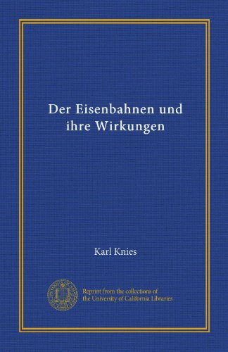 Der Eisenbahnen und ihre Wirkungen (Vol-1) by Karl Knies | Goodreads