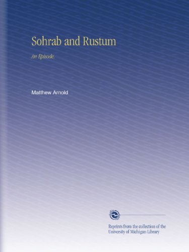Sohrab and Rustum: An Episode, by Matthew Arnold | Goodreads