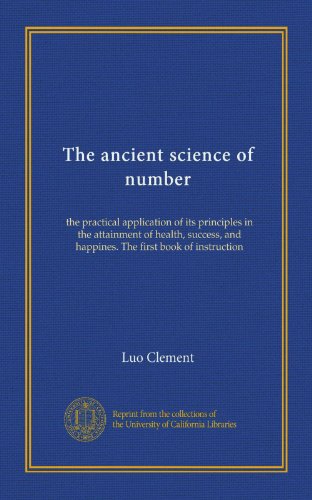 The ancient science of number: the practical application of its principles in the attainment of ...