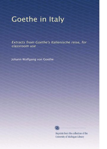 Goethe in Italy: Extracts from Goethe's Italienische reise, for ...