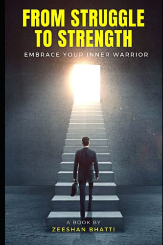 From Struggle To Strength: Embrace Your Inner Warrior by Zeeshan Bhatti ...