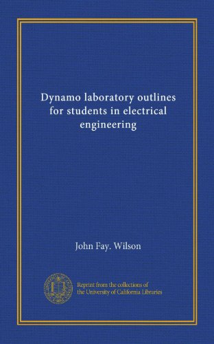 Dynamo laboratory outlines for students in electrical engineering by John Fay Wilson | Goodreads