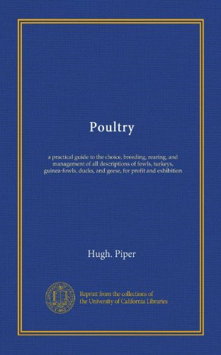 Poultry (Vol-1): a practical guide to the choice, breeding, rearing ...
