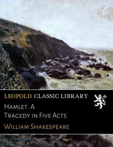 Hamlet. A Tragedy in Five Acts by William Shakespeare | Goodreads