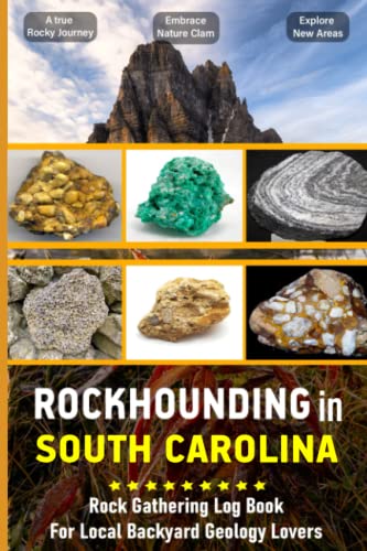 Rockhounding in South Carolina: Rock & Mineral Gathering Log Book for ...