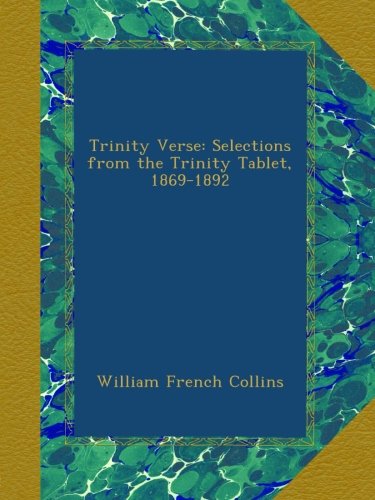 Trinity Verse: Selections from the Trinity Tablet, 1869-1892 by William ...
