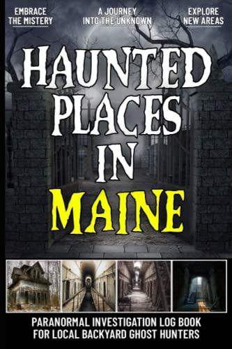 Haunted Places in Maine: Paranormal Investigation in Maine Log Book for ...