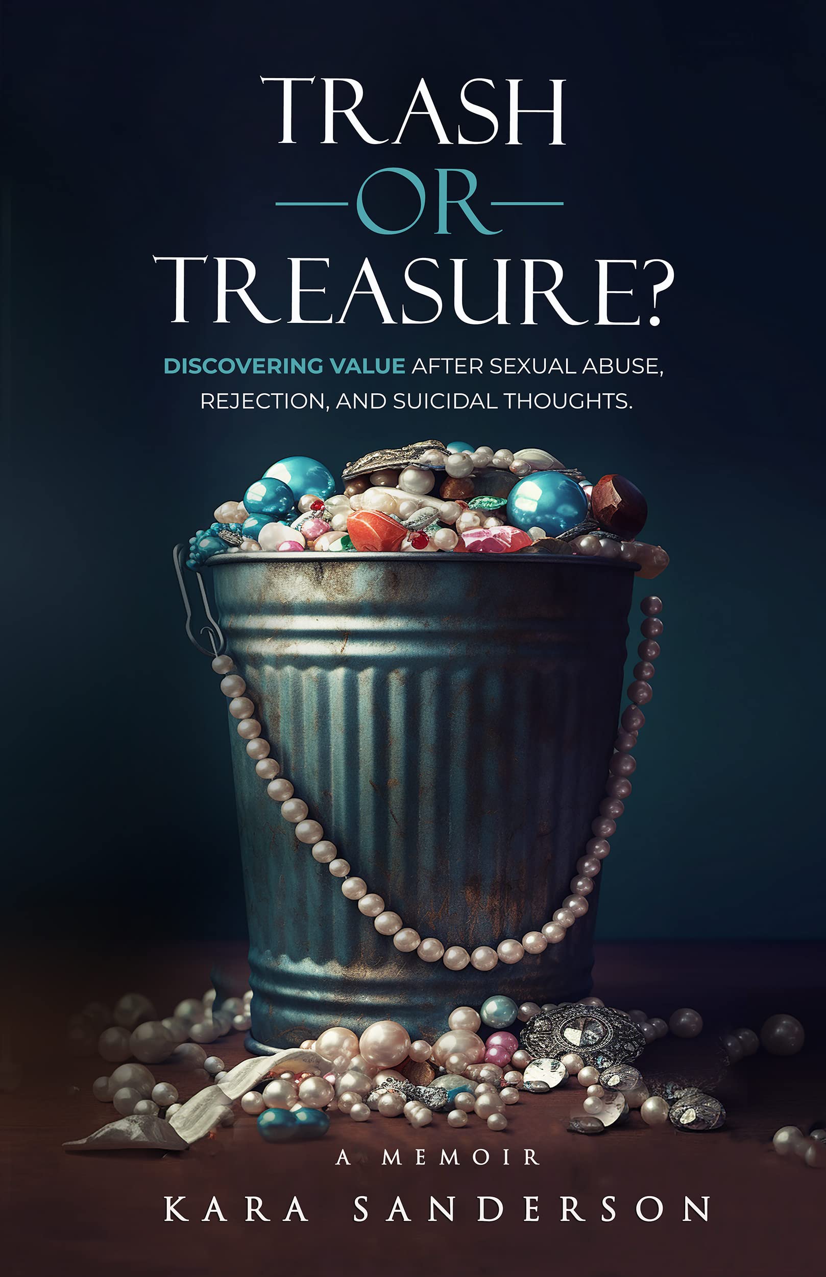 Trash or Treasure?: Discovering Value After Sexual Abuse, Rejection ...