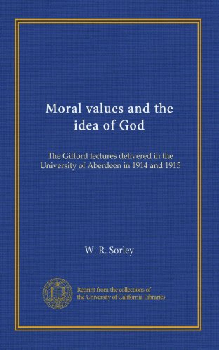 Moral values and the idea of God: The Gifford lectures delivered in the ...