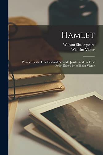 Hamlet; Parallel Texts of the First and Second Quartos and the First ...