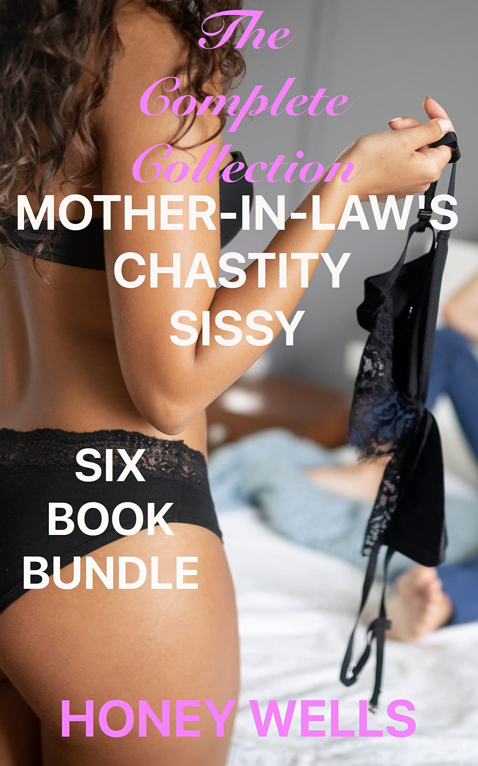 Mother-In-Law's Chastity Sissy - The Complete Collection - SIX BOOK BUNDLE by Honey Wells ...