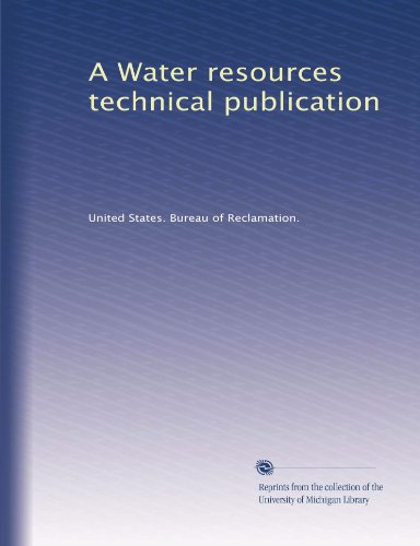A Water resources technical publication by . United States. Bureau of ...