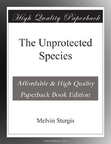 The Unprotected Species by Melvin Sturgis | Goodreads
