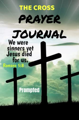 The Cross Prayer Journal: Prompted Spiritual Notebook Strengthening ...