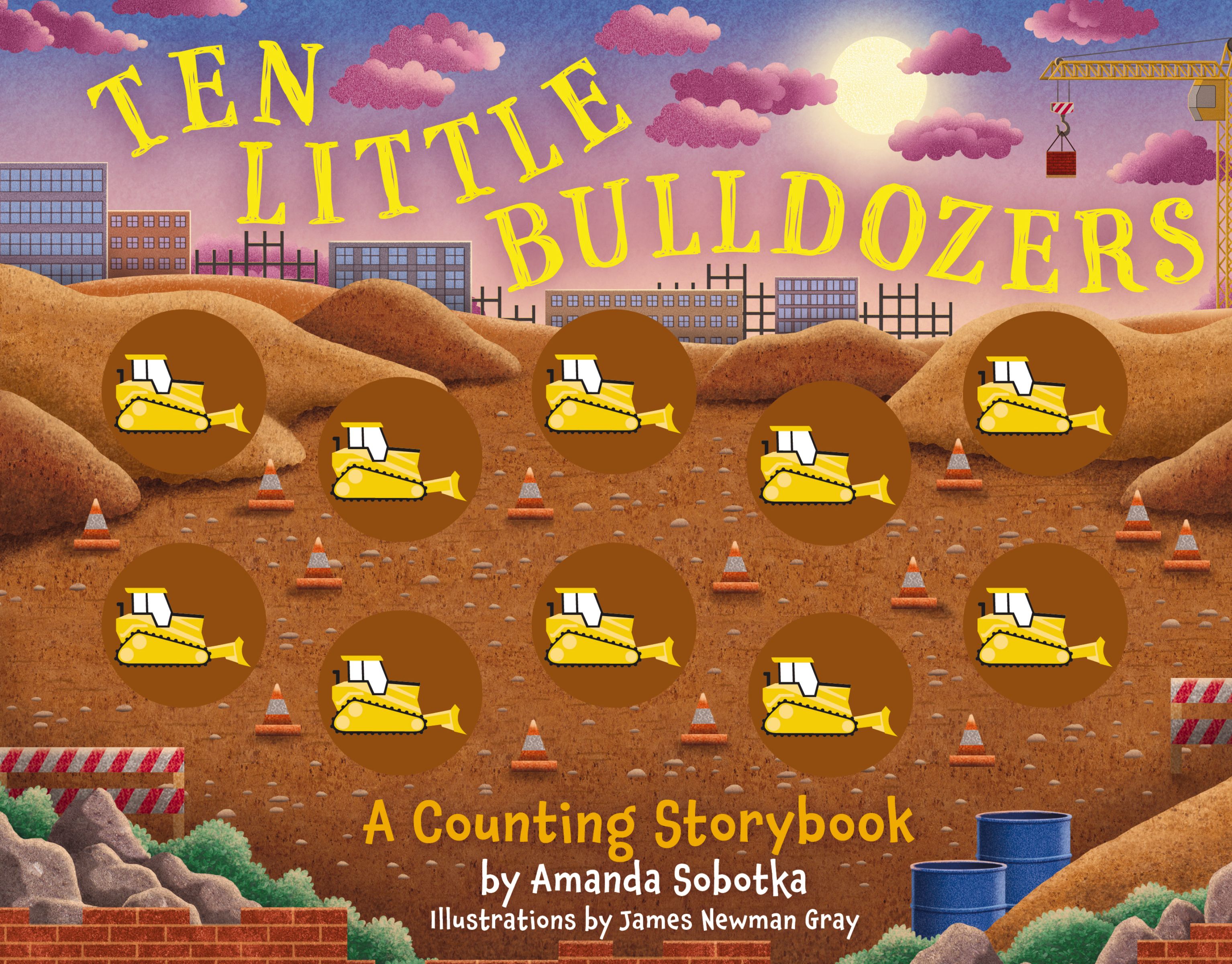 Ten Little Bulldozers: A Counting Storybook by Amanda Sobotka | Goodreads