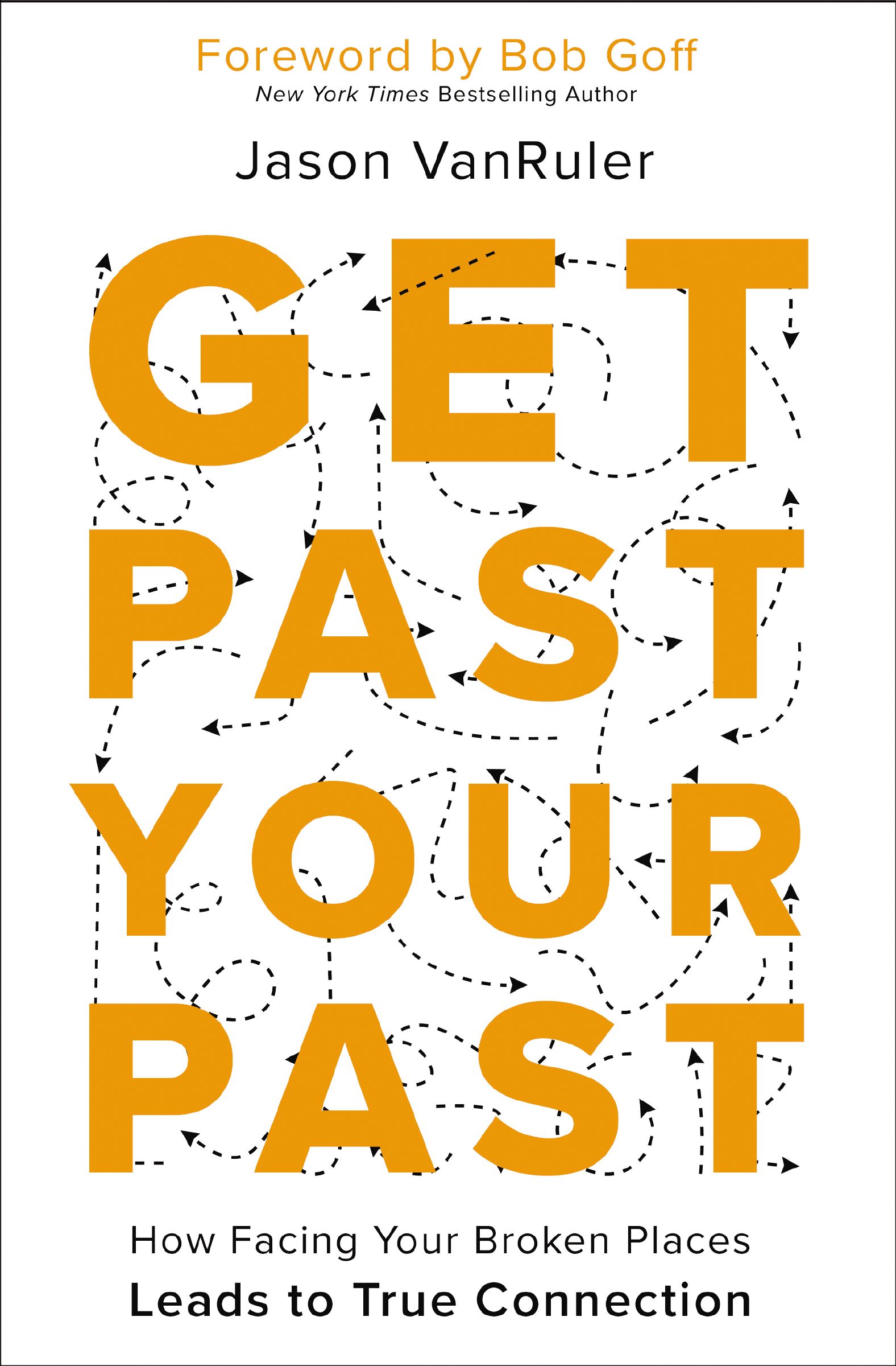 Get Past Your Past: How Facing Your Broken Places Leads to True ...
