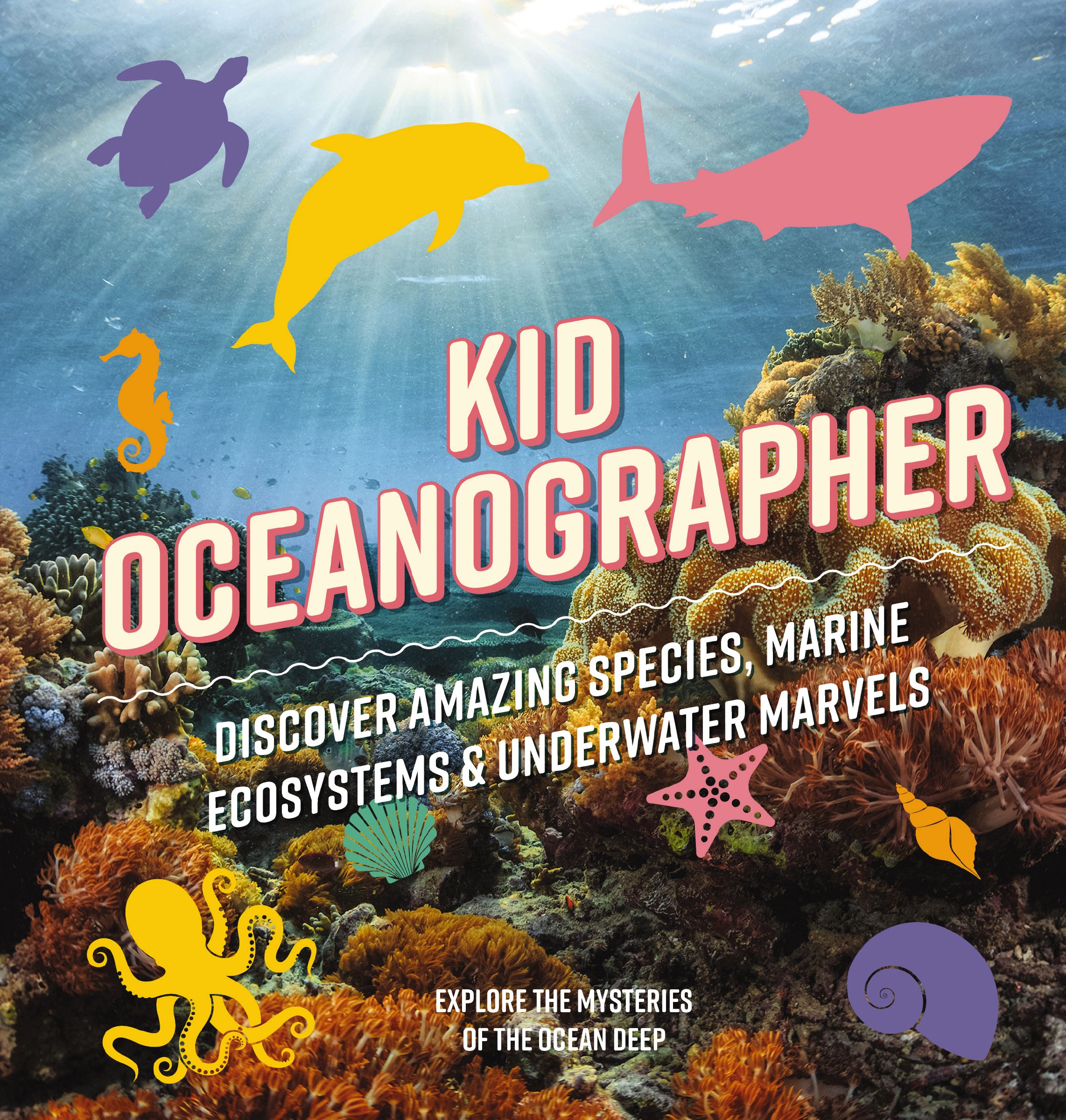 Kid Oceanographer: Discover Amazing Species, Marine Ecosystems and ...