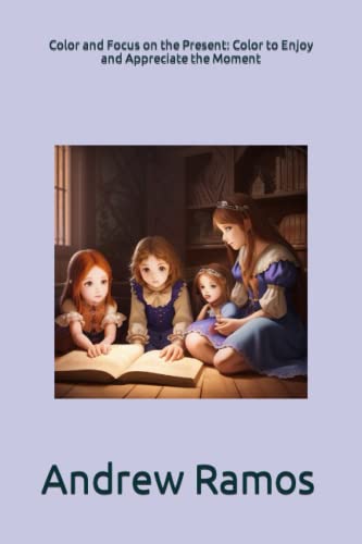 Color and Focus on the Present: Color to Enjoy and Appreciate the ...