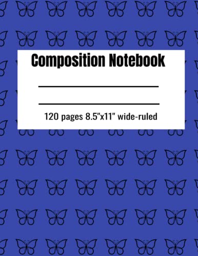 Composition Notebook: 120 pages, 8.5”x11”, wide-ruled, Butterfly ...