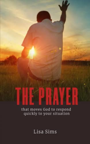 The Prayer: that moves God to respond quickly to your petitions by Lisa ...