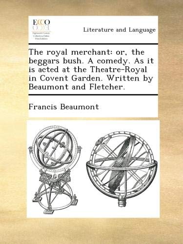 The royal merchant: or, the beggars bush. A comedy. As it is acted at ...