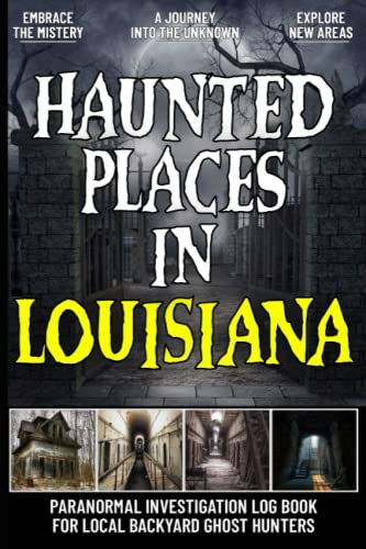 Haunted Places in Louisiana: Paranormal Investigation in Louisiana Log ...