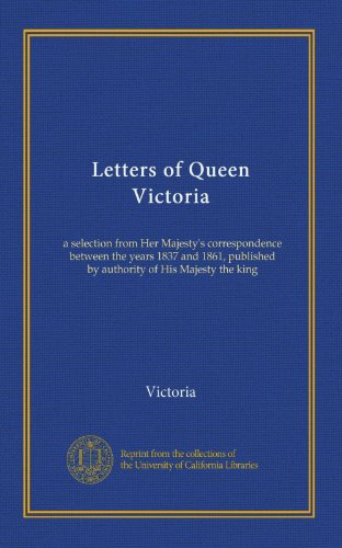 Letters of Queen Victoria (v.3): a selection from Her Majesty's ...