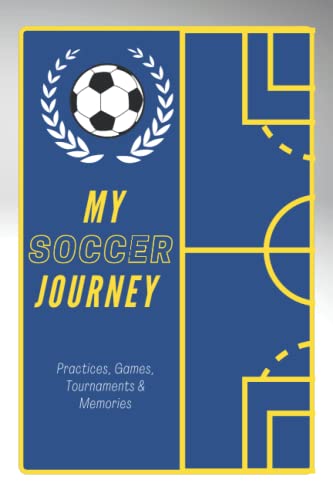 My Soccer Journey: Journal/Notebook to Record Goals, Games, Skills and ...