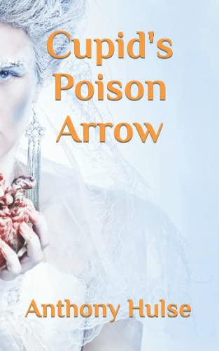 Cupid's Poison Arrow by Anthony Hulse | Goodreads