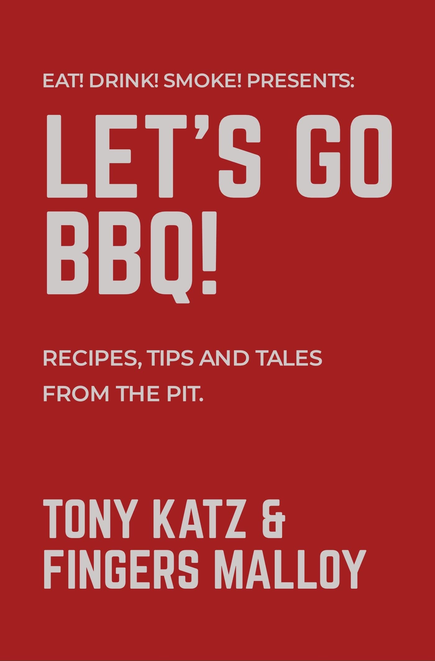 Let's Go BBQ!: Recipes, Tips and Tales from the Pit by Tony Katz ...