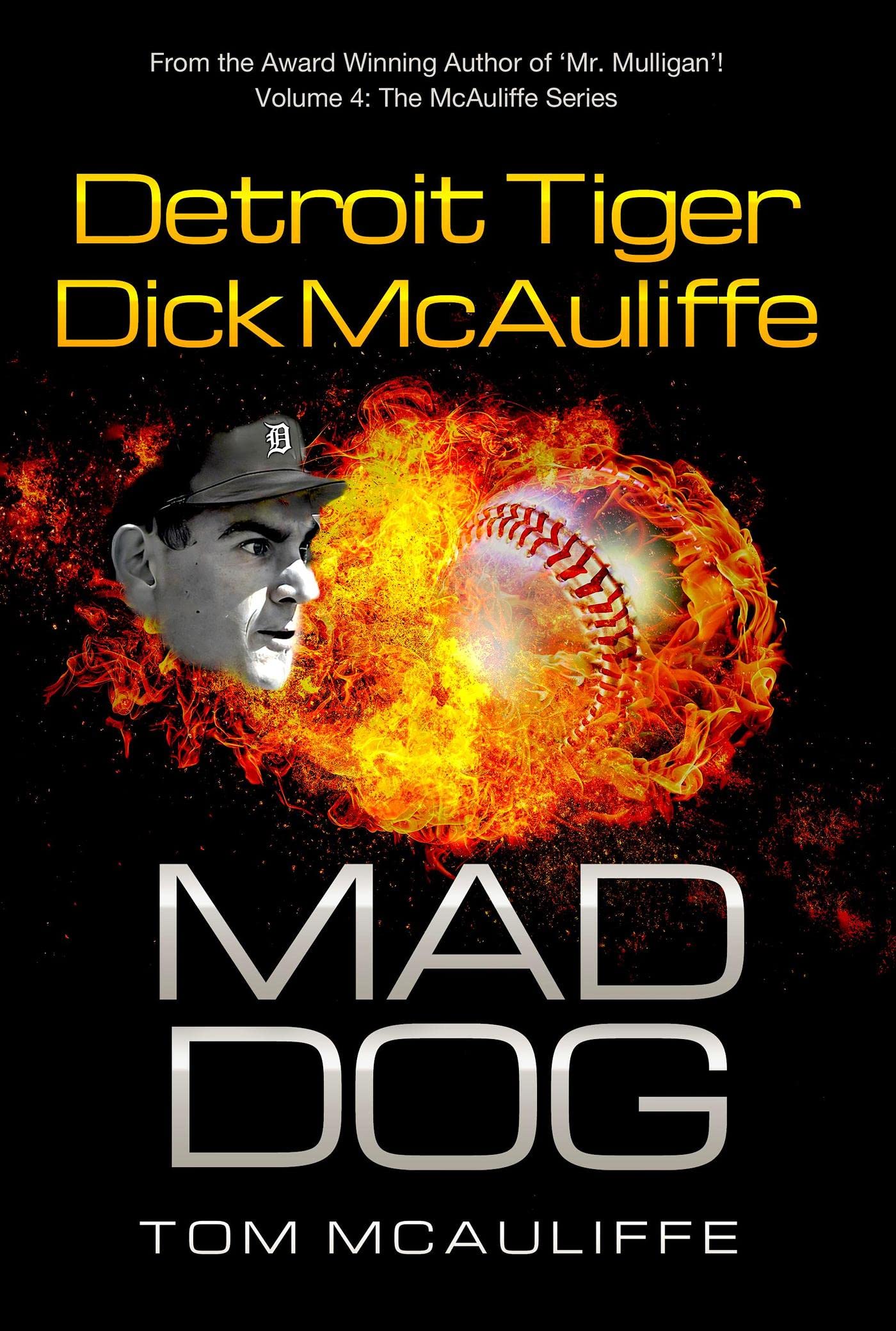 Mad Dog! Detroit Tiger Dick McAuliffe by Tom McAuliffe | Goodreads
