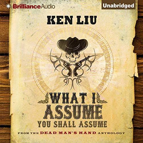What I Assume You Shall Assume by Ken Liu | Goodreads
