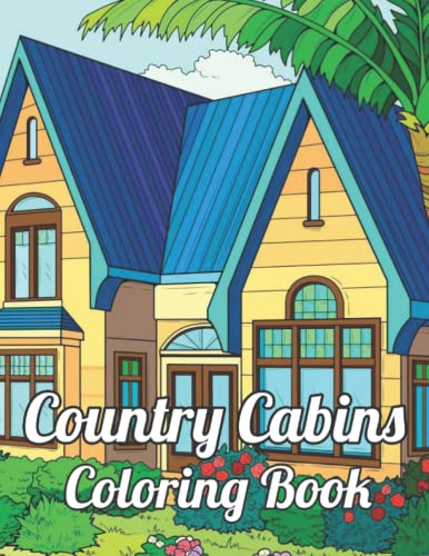 COUNTRY CABINS COLORING BOOK: As Adult Coloring Featuring Charming ...