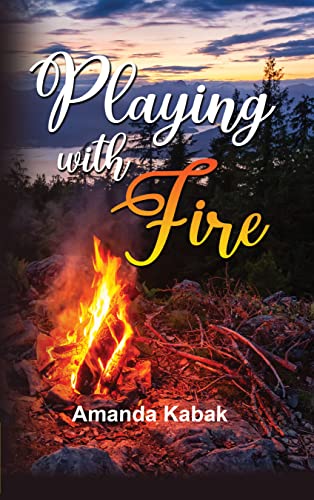Playing with Fire by Amanda Kabak | Goodreads