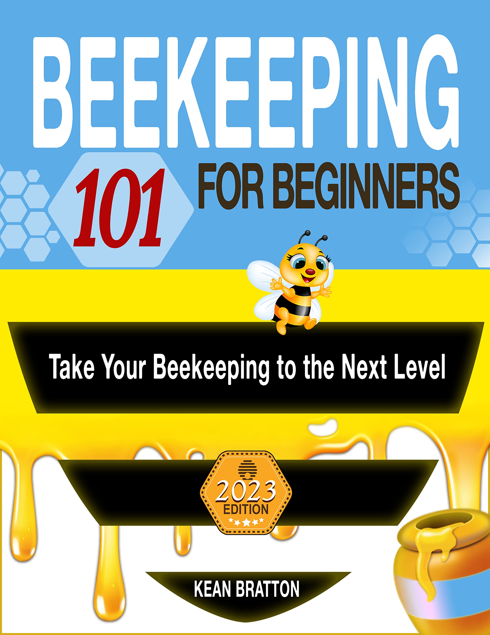 Beekeeping 101 for Beginners: Take Your Beekeeping to the Next Level ...