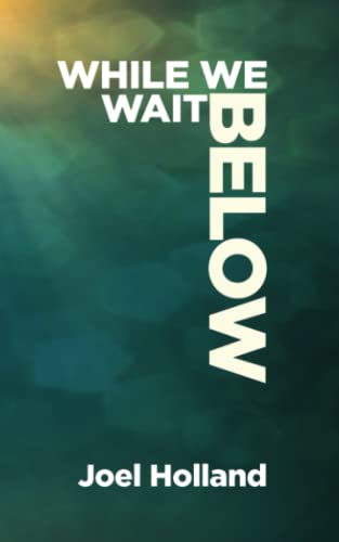 While We Wait Below by Joel Holland | Goodreads