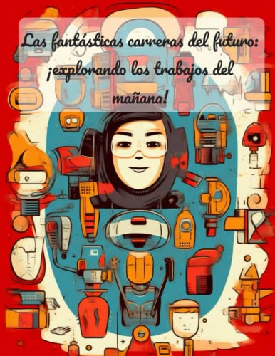 Las fantásticas carreras del futuro: ¡explorando los trabajos del ...