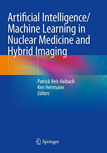 Artificial Intelligence/Machine Learning in Nuclear Medicine and Hybrid ...