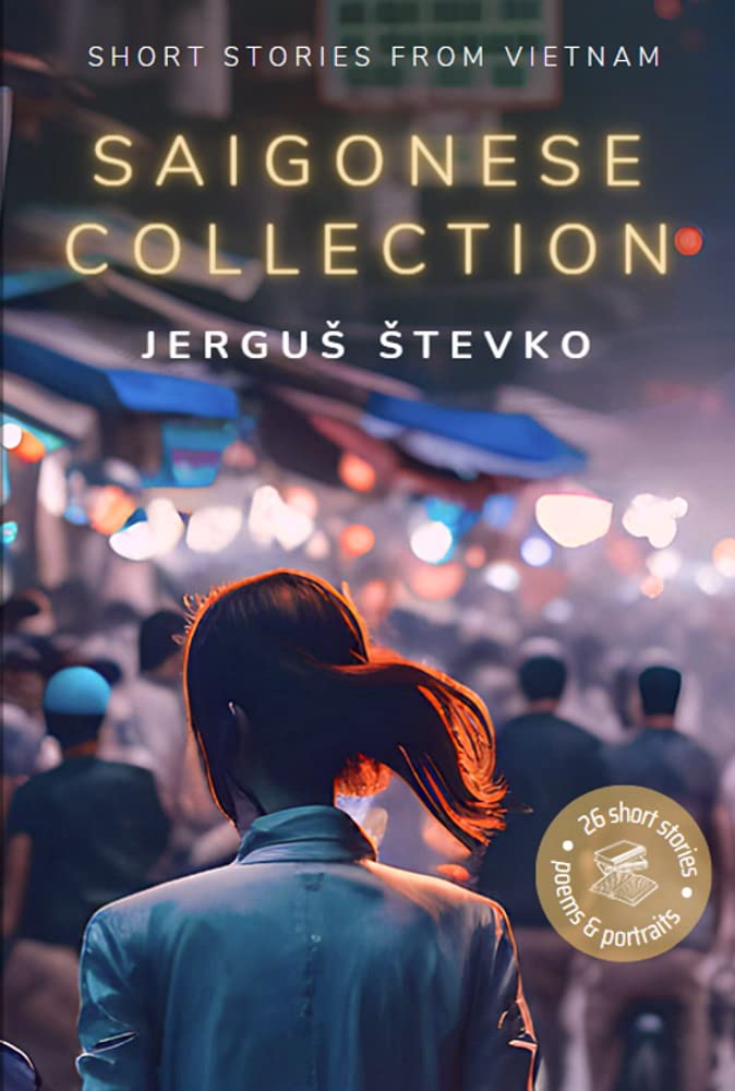 SAIGONESE COLLECTION: Short stories from Vietnam by Jerguš Števko ...