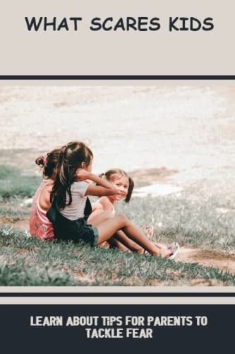 What Scares Kids: Learn About Tips For Parents To Tackle Fear by Isidro ...