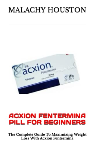 ACXION FENTERMINA PILL FOR BEGINNERS: The Complete Guide To Maximizing ...