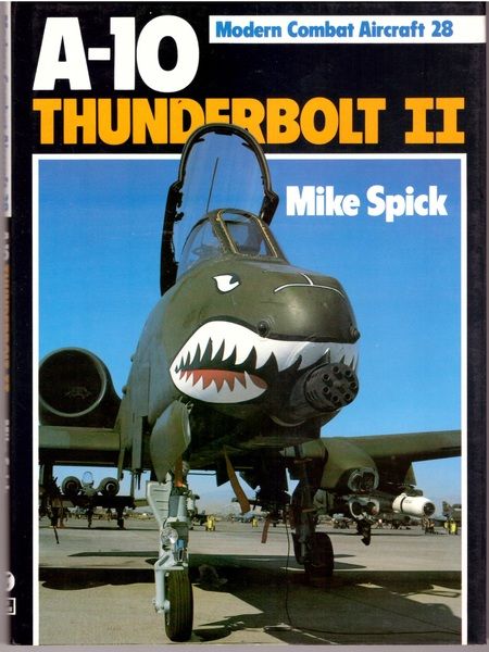 A-10: Thunderbolt II (Modern Combat Aircraft, #28) by Mike Spick ...