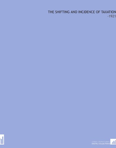 The Shifting and Incidence of Taxation: -1921 by Edwin Robert Anderson ...
