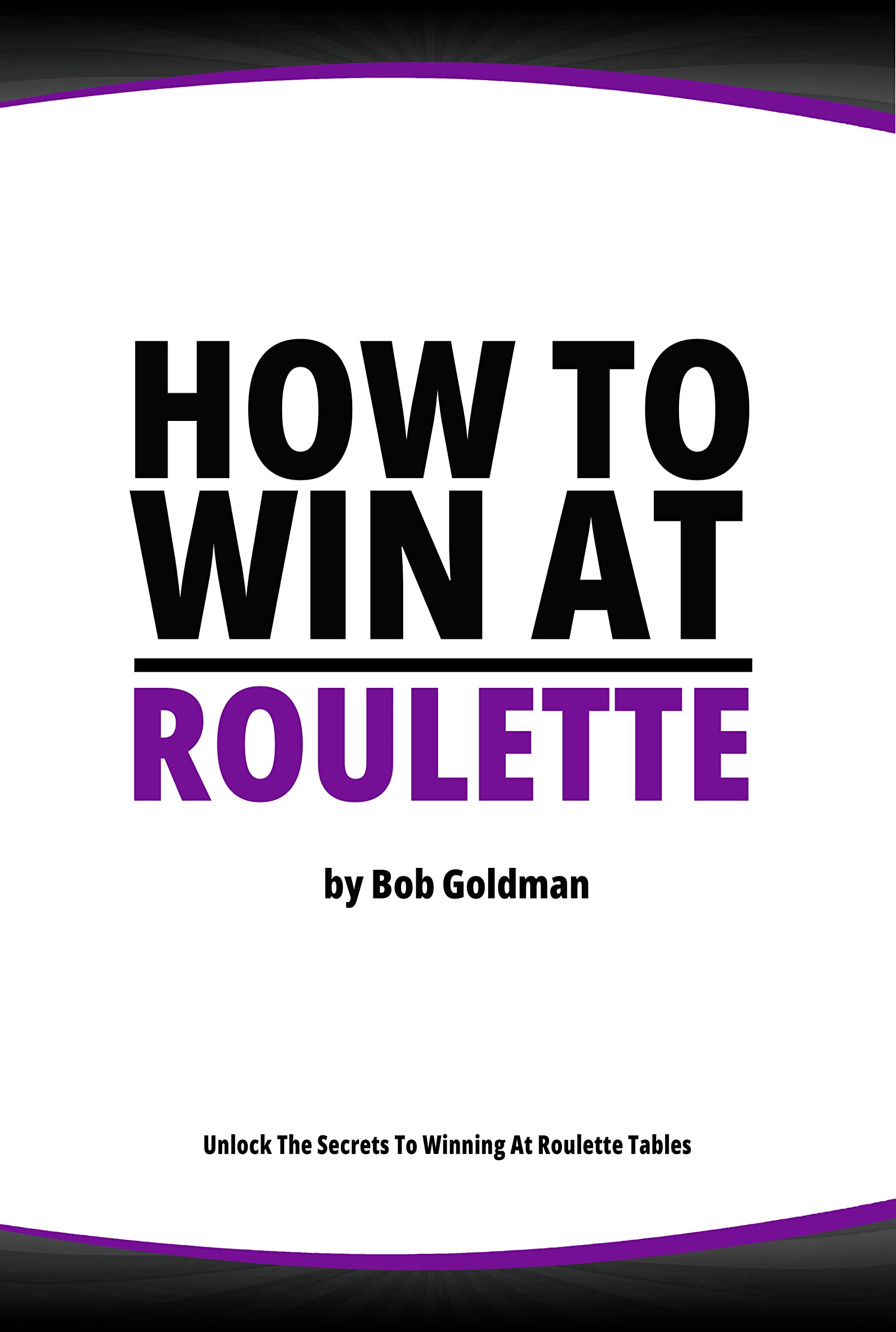 How to Win at Roulette: Master the Art of Beating the Odds by Bob ...