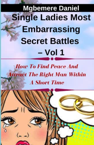Single Ladies Most Embarrassing Secret Battles – Vol 1: How To Find ...