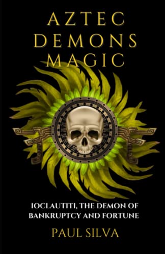 Aztec Demons Magic: Ioclautiti, the Demon of Bankruptcy and Fortune by ...