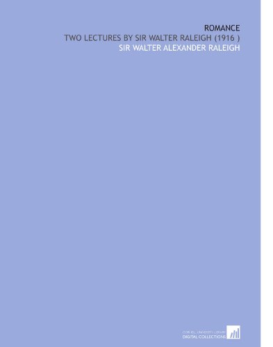 Romance: Two Lectures by Sir Walter Raleigh by Walter Alexander Raleigh ...