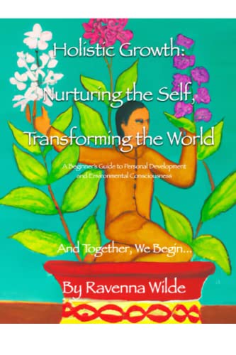 Holistic Growth: Nurturing the Self, Transforming the World: A Beginner ...