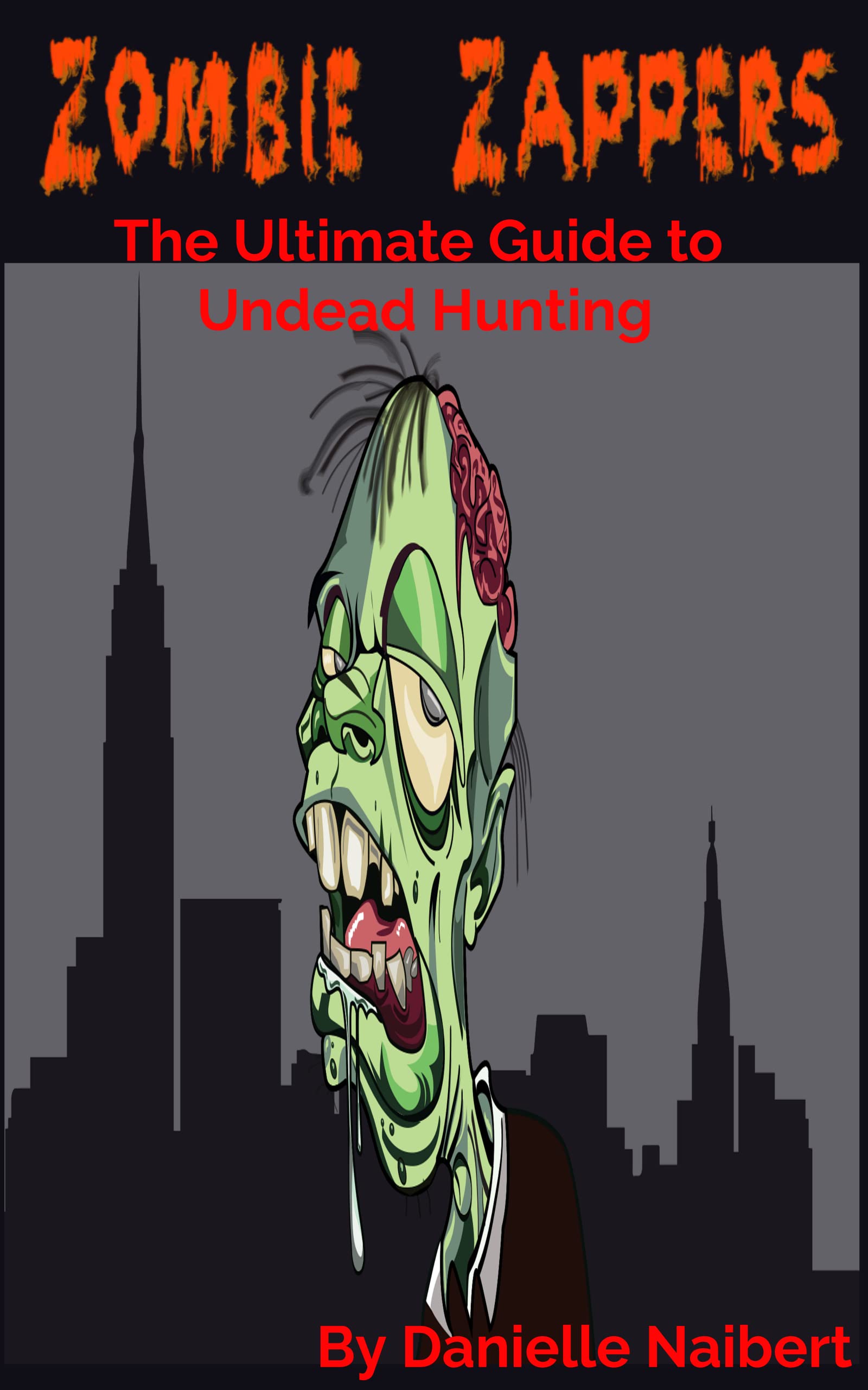 Zombie Zapper: The Ultimate Guide to Undead Hunting by Danielle Naibert ...