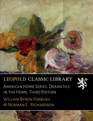 American Home Series. Dramatics in the Home, Third Edition by William ...